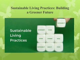 Sustainable Living Practices Building a Greener Future.pptx