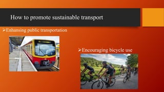 Sustainable transport.pptx FDFDTYUYGYUDTRDYGYUUGDRDGD | PPTX