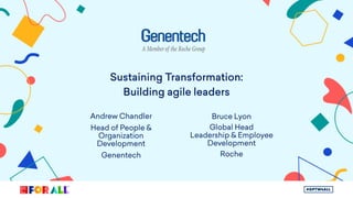 Sustaining transformation building agile leaders genentech | PDF