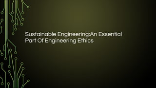 Sustainable Engineering: An Essential Part of Engineering Ethics | PDF