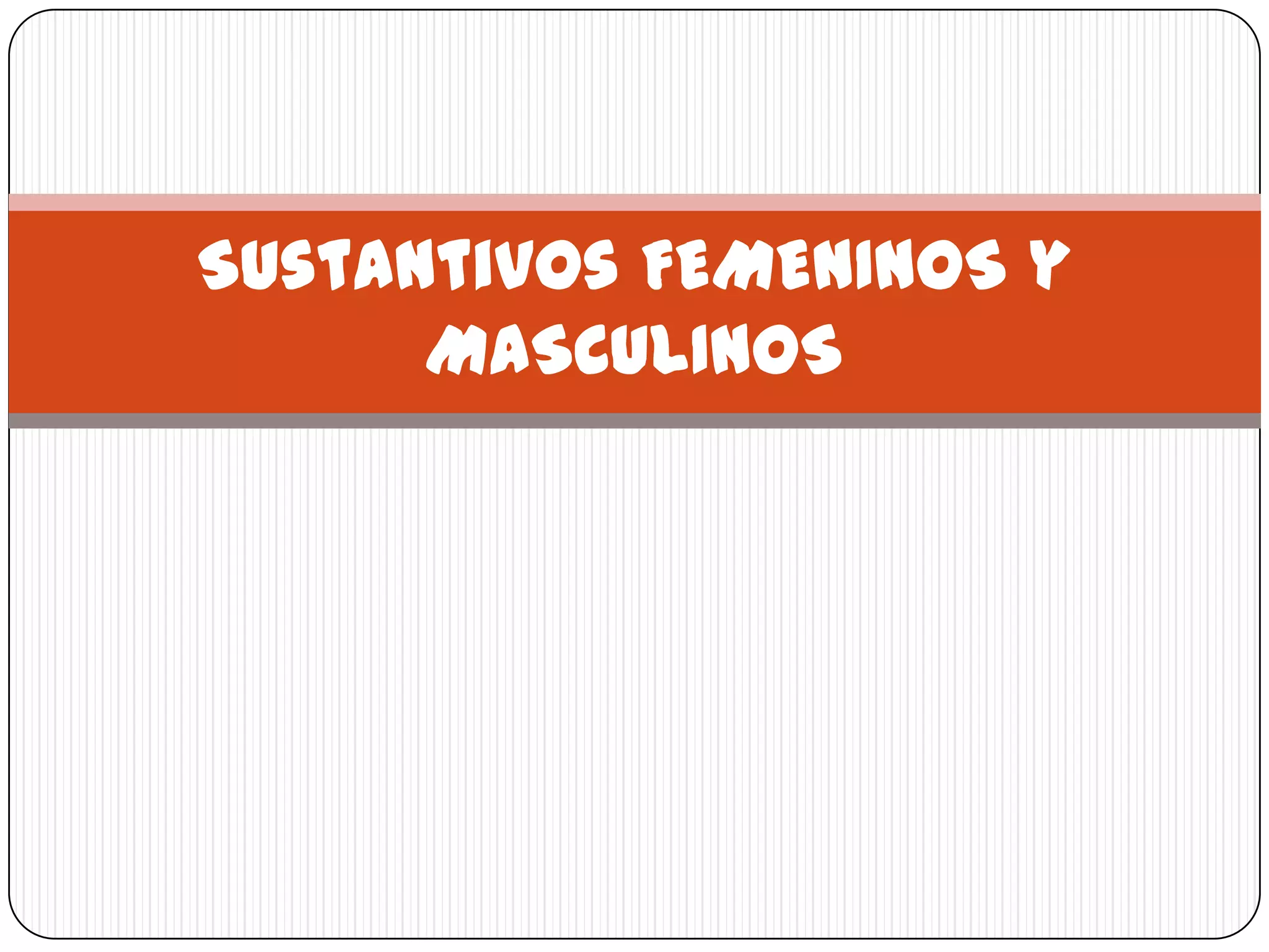 Sustantivos femeninos y masculinos | PPTX