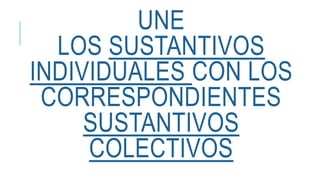 Sustantivos individuales y colectivos | PPTX