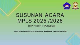 SUSUNAN ACARA MPLS RAMAH SMP NEGERI 1 PURWOJATI.pptx