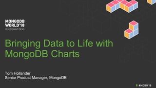 MongoDB World 2018: Bringing Data to Life with MongoDB Charts | PPT