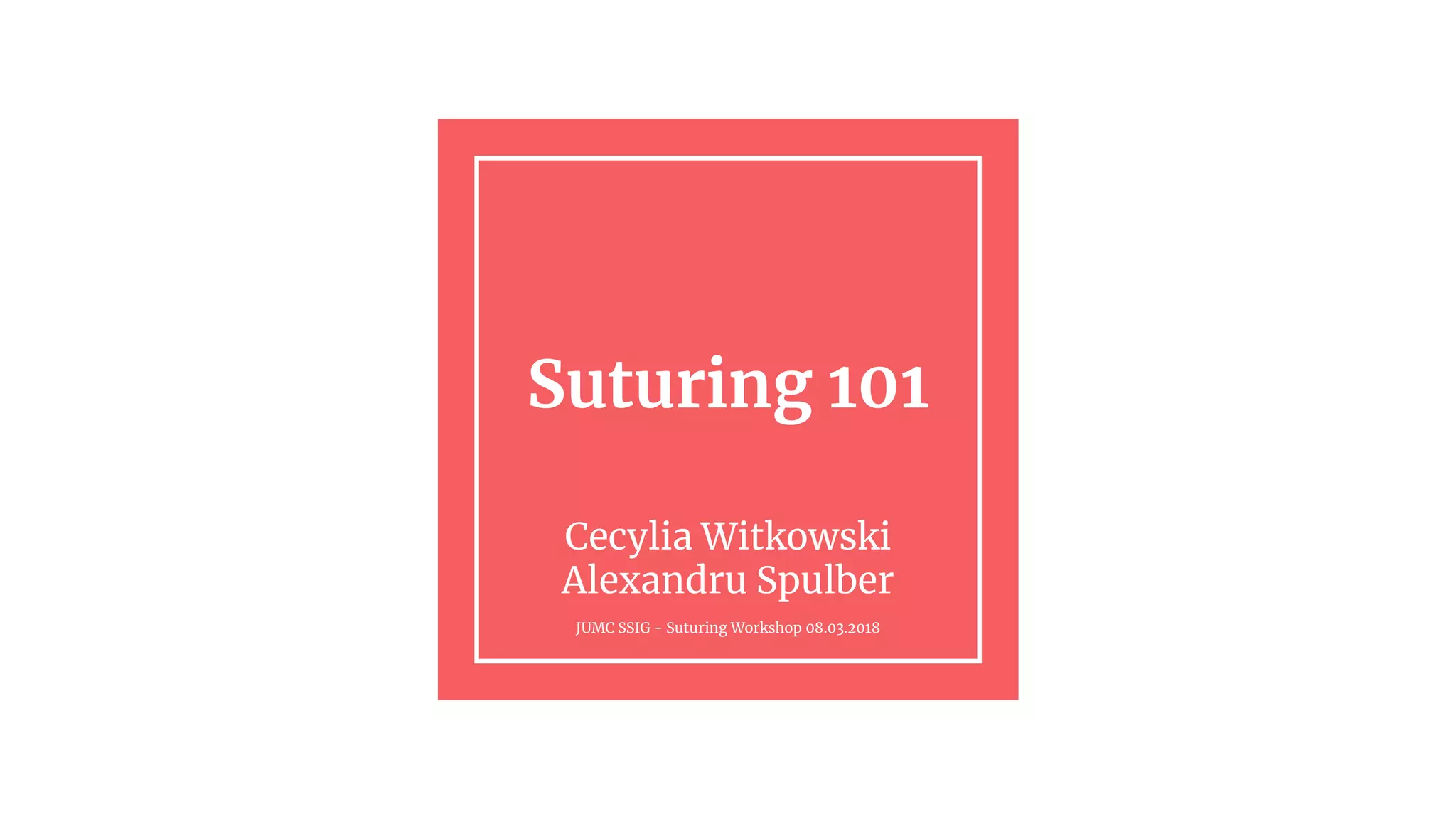 JUMC SSIG Suturing 101 | PPTX