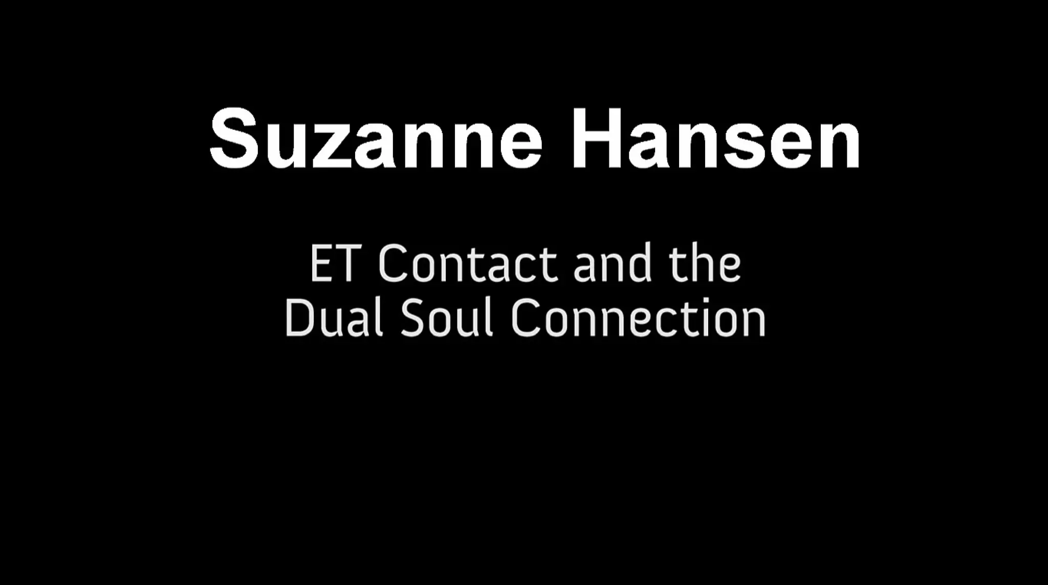Suzanne Hansen - ET Contact and the Dual Soul Connection lecture slides ...