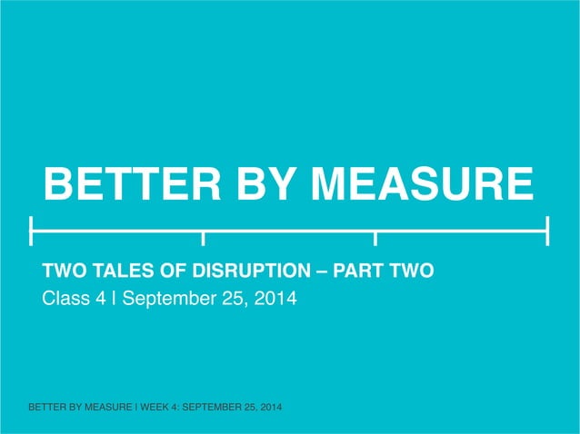 Better by Measure: Two Tales of Disruption - Part Two (Class 4, SVA ...