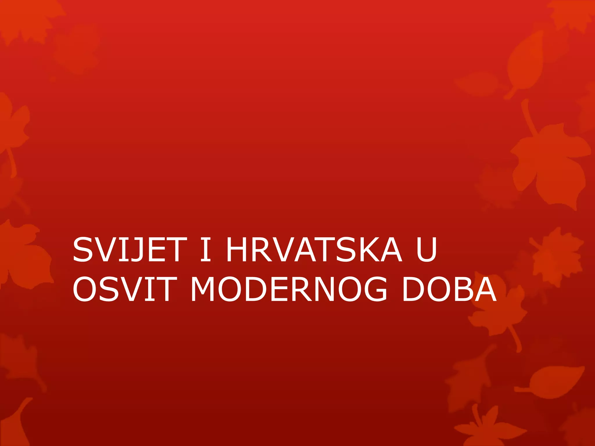 Svijet i hrvatska u osvit modernog doba | PPTX