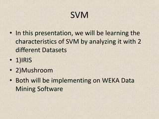 Support Vector Machine(SVM) with Iris and Mushroom Dataset | PPTX