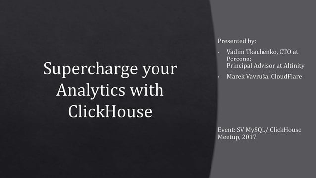 Supercharge your Analytics with ClickHouse, v.2. By Vadim Tkachenko | PPT