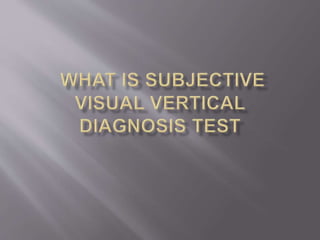 What is Subjective visual vertical diagnosis test (SVV Test)? | PPT