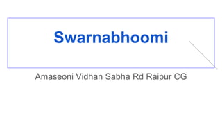 Swarnabhoomi raipur cg | PPTX