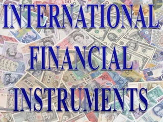 INTERNATIONAL FINANCIAL INSTRUMENTS | PPTX