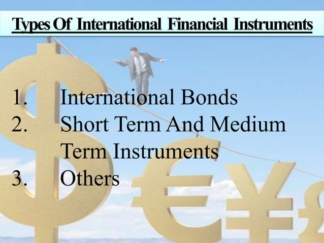 INTERNATIONAL FINANCIAL INSTRUMENTS | PPTX | Stocks and Bonds | Personal Investing