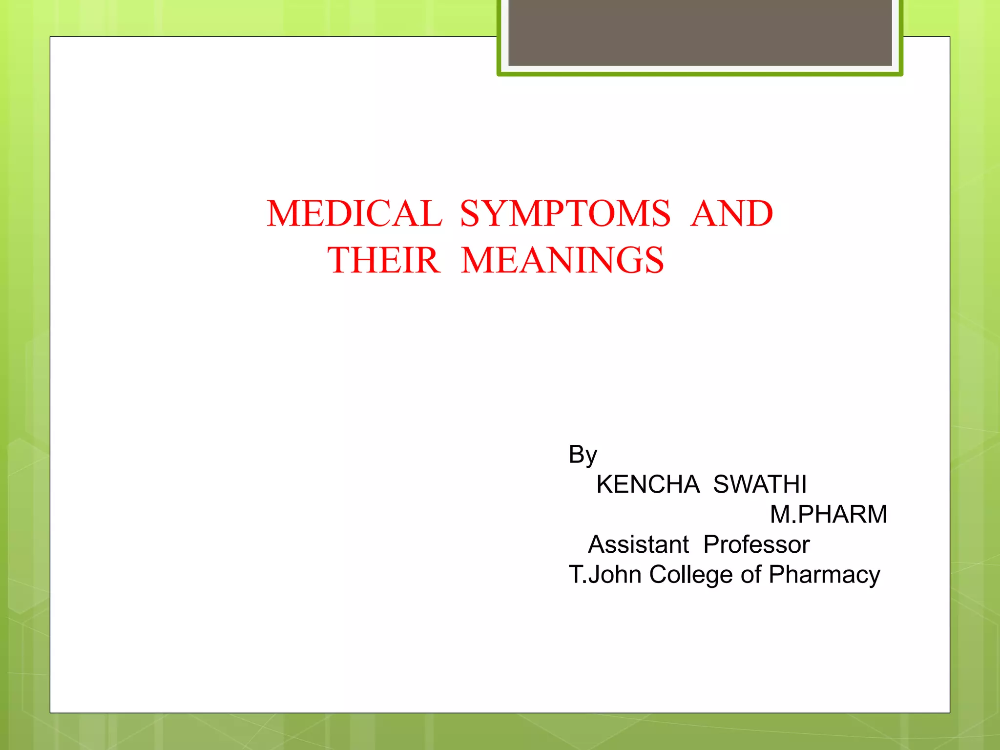 Swathi kencha - MEDICAL SYMPTOMS AND THEIR MEANINGS | PPTX