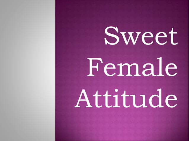 Sweet female attitude | PPTX