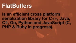 Beyond JSON with FlatBuffers | PPT