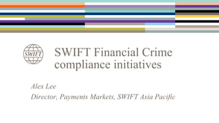 SWIFT Compliance Services - Alex Lee | PPT