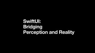 SwiftUI in 2024: Bridging Perception and Reality | PPT