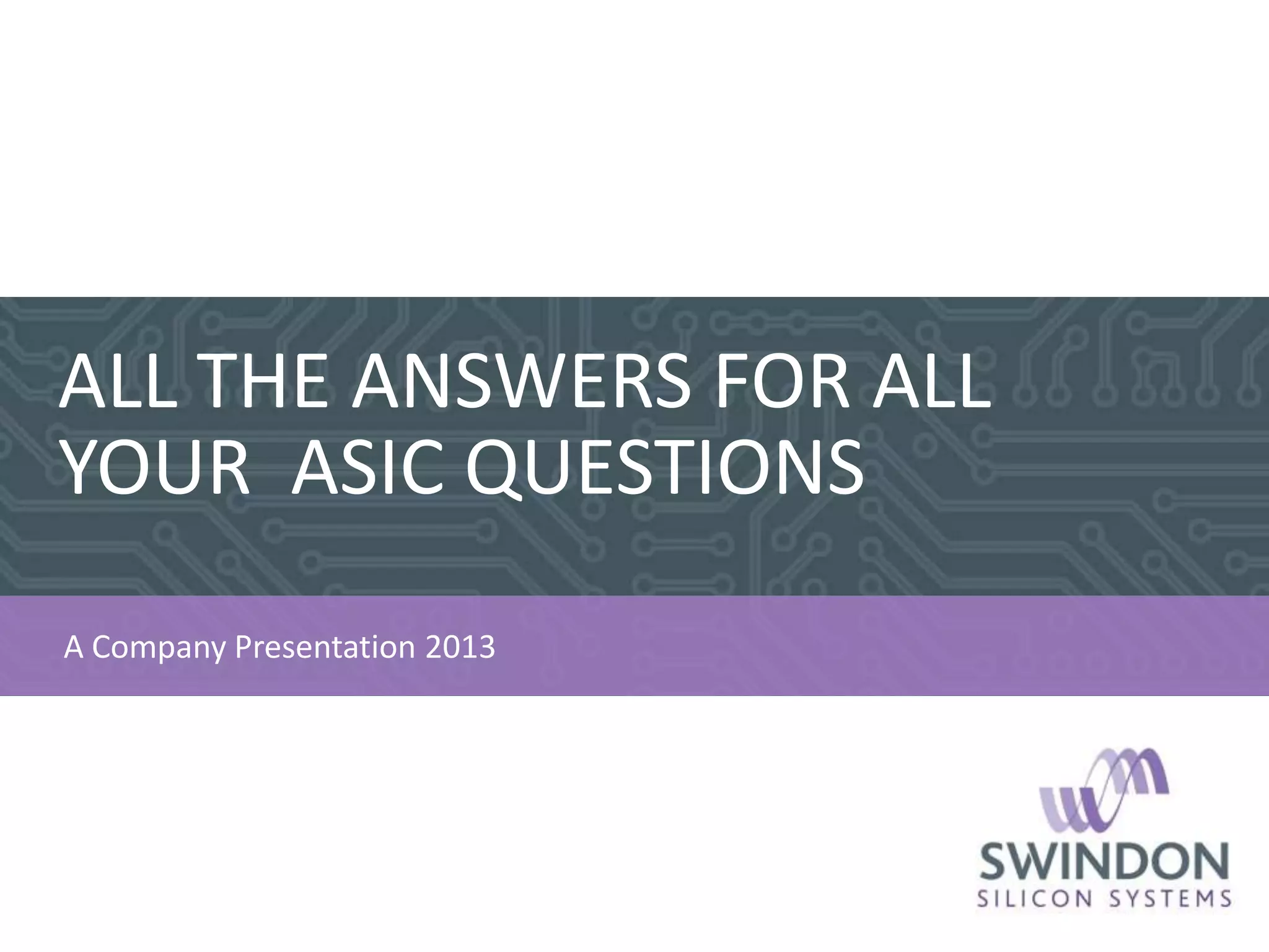 SWINDON Silicon System - All Your ASIC Answers | PPTX