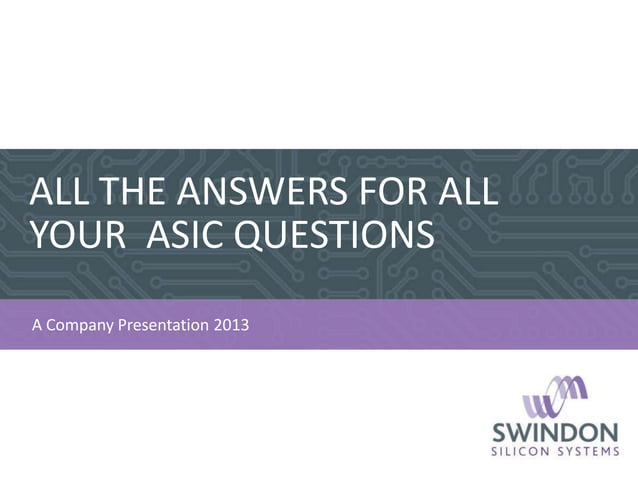 SWINDON Silicon System - All Your ASIC Answers | PPT
