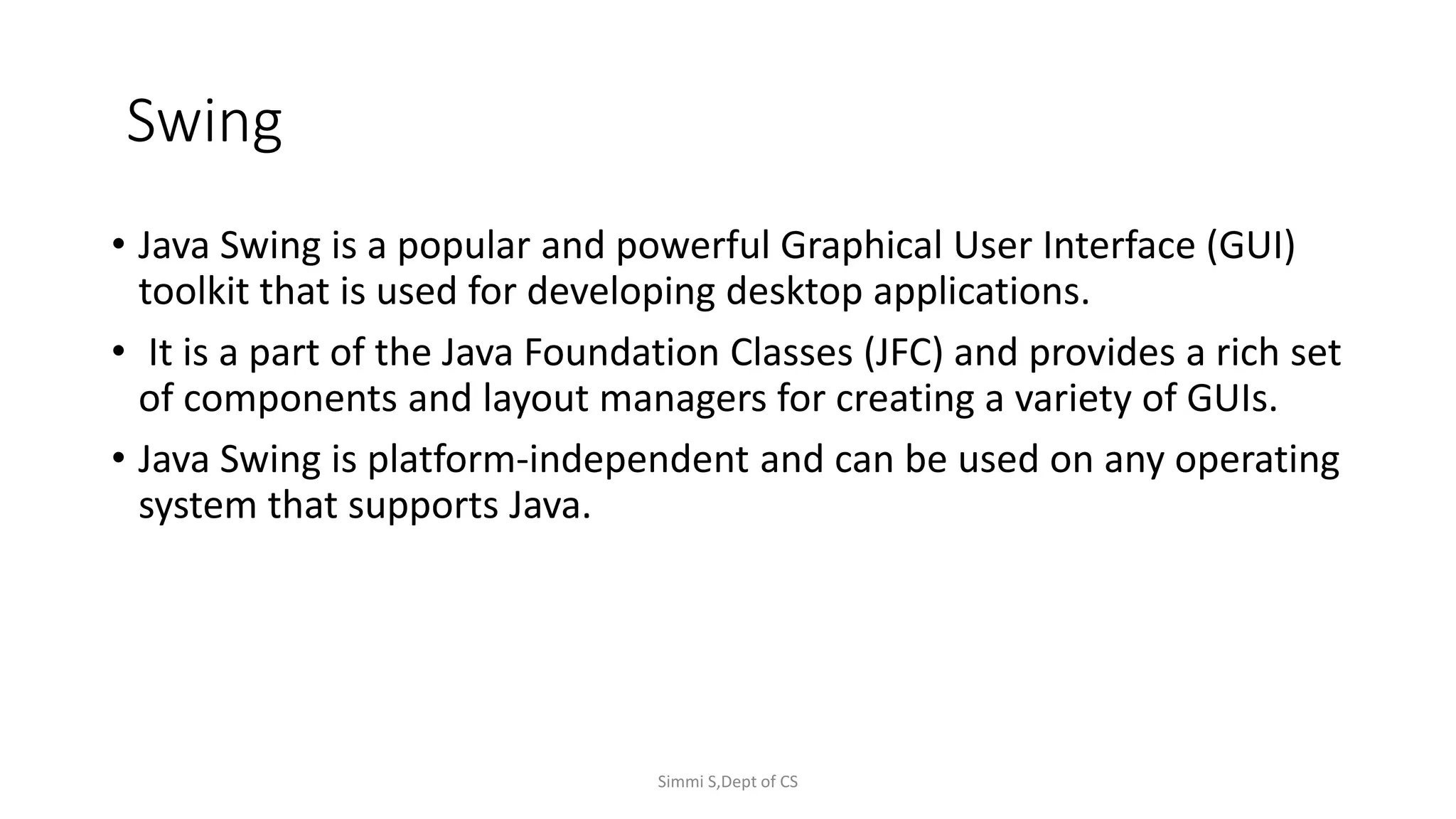 JAVA SWING:Swing is a Java Foundation Classes [JFC] library and an extension of the Abstract ...