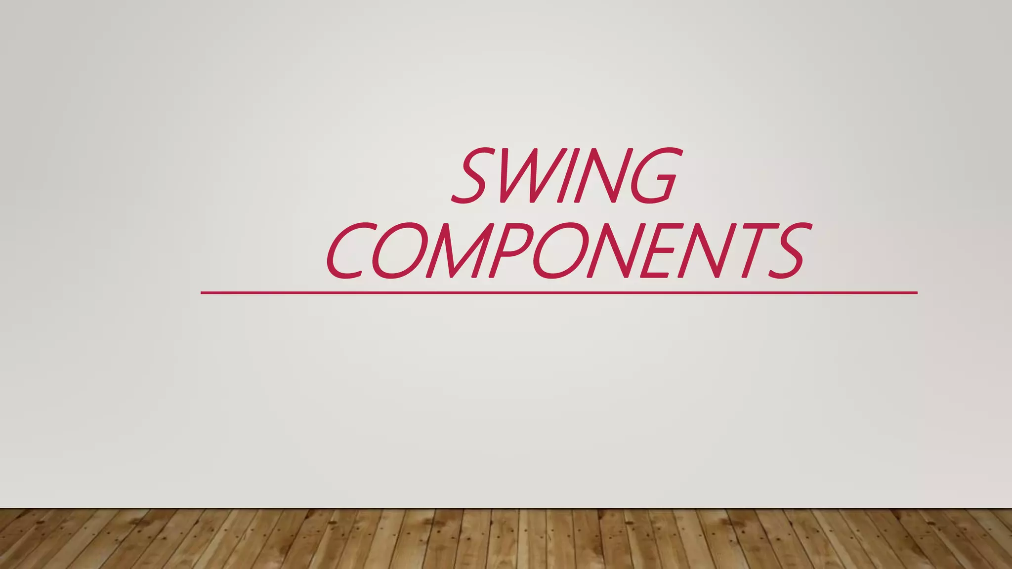 Swing components | PPTX