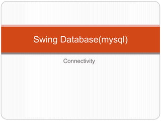 Swing database(mysql) | PPT | Free Download