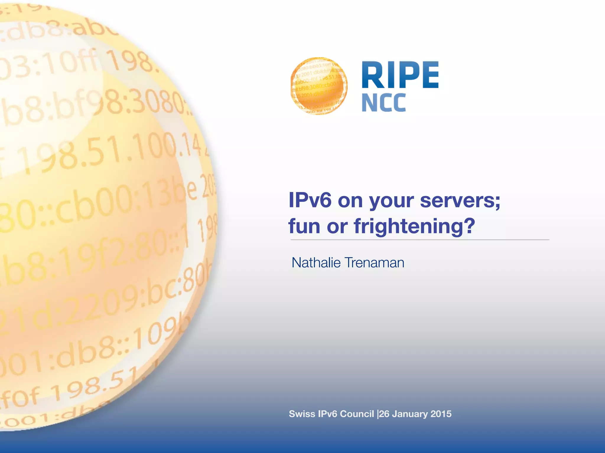 IPv6 Council: IPv6 on your servers; fun or frightening? | PPT