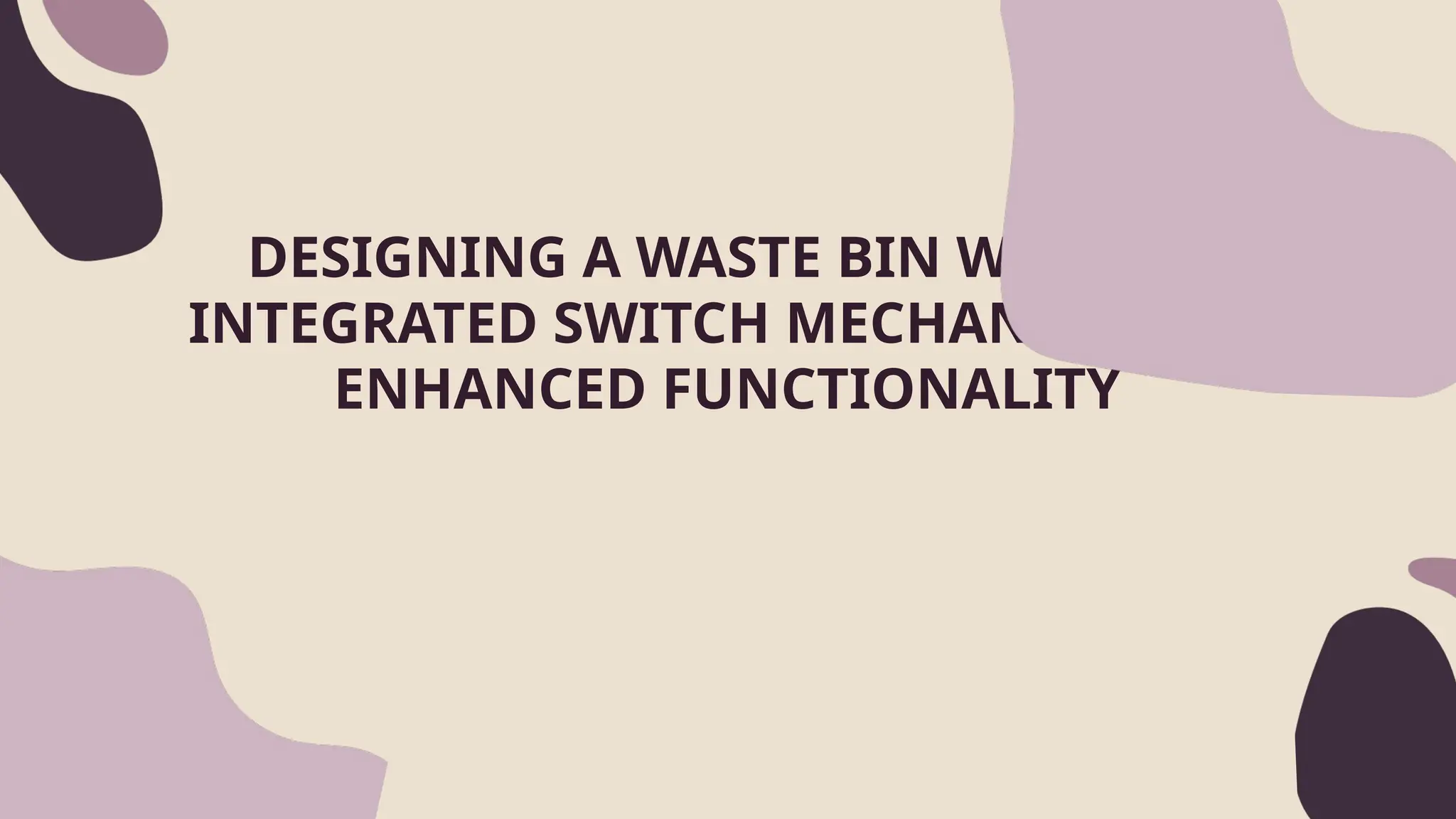 SWITCH-MECHANISM-TRASHBIN-PPT Designing a waste bin.pptx