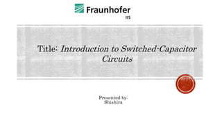Switched capacitor circuits_shish | PPTX