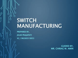switches manufacturing by jigar.pptx