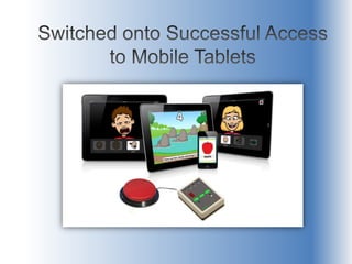 Switched onto Successful Access to Mobile Tablets | PPT
