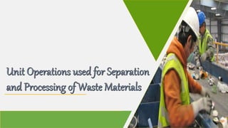 Unit operation for Separation and Processing of Solid Waste Materials ...