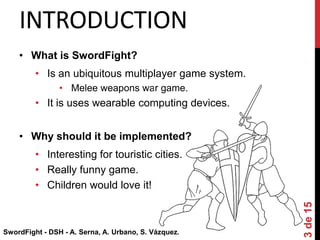 Swordfight - Ubiquitous Softcombat Game based in wearable computing | PPT