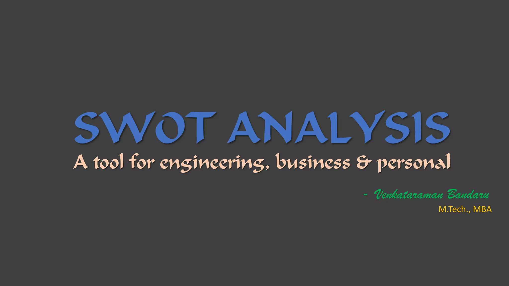 SWOT ANALYSIS - A Tool for Engineering, Business & Personal | PPT