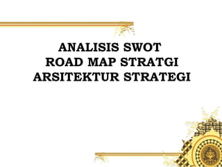 Swot road map-arsitektur | PPT