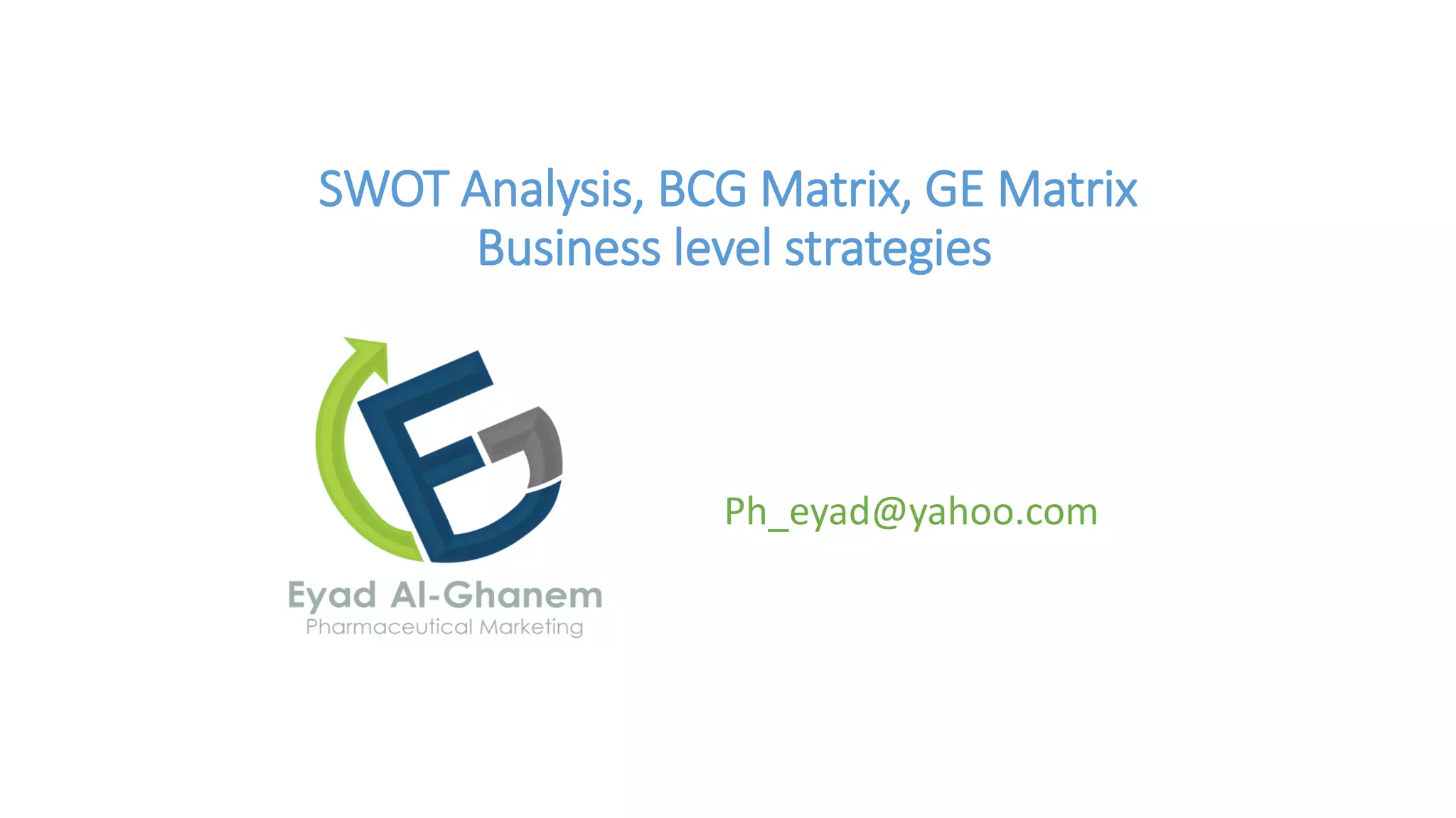 SWOT Analysis, BCG Matrix, GE Matrix , Business level strategies | PPTX