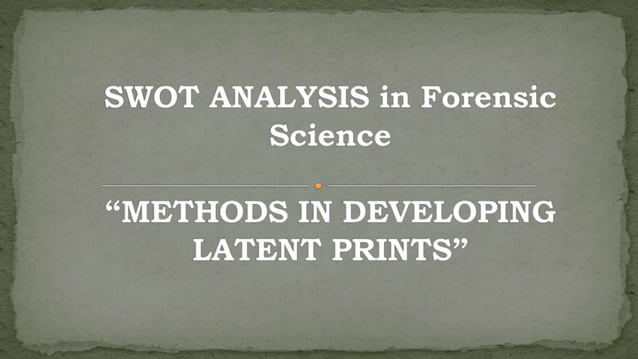 Swot Analysis in Methods of Developing Latent Prints | PPT | Free Download