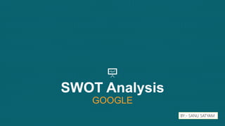 Swot analysis of google | PPTX