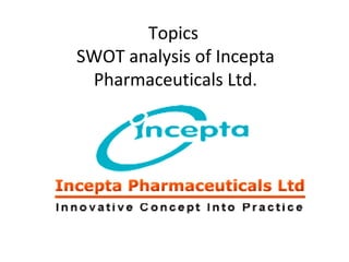 Swot incepta pharmaceuticals ltd. | PPT