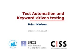 Test Automation and Keyword-driven testing af Brian Nielsen, CISS/AAU ...