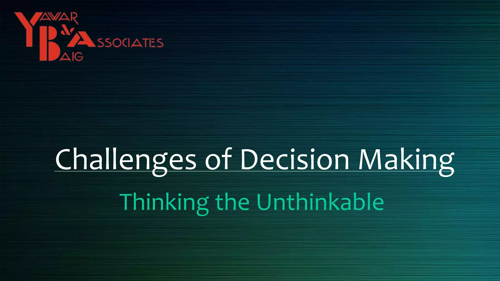 Challenges of decision making by Mirza Yawar Baig | PPT