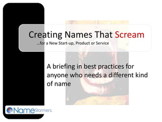 Creating Names that Scream - by NameStormers | PPT