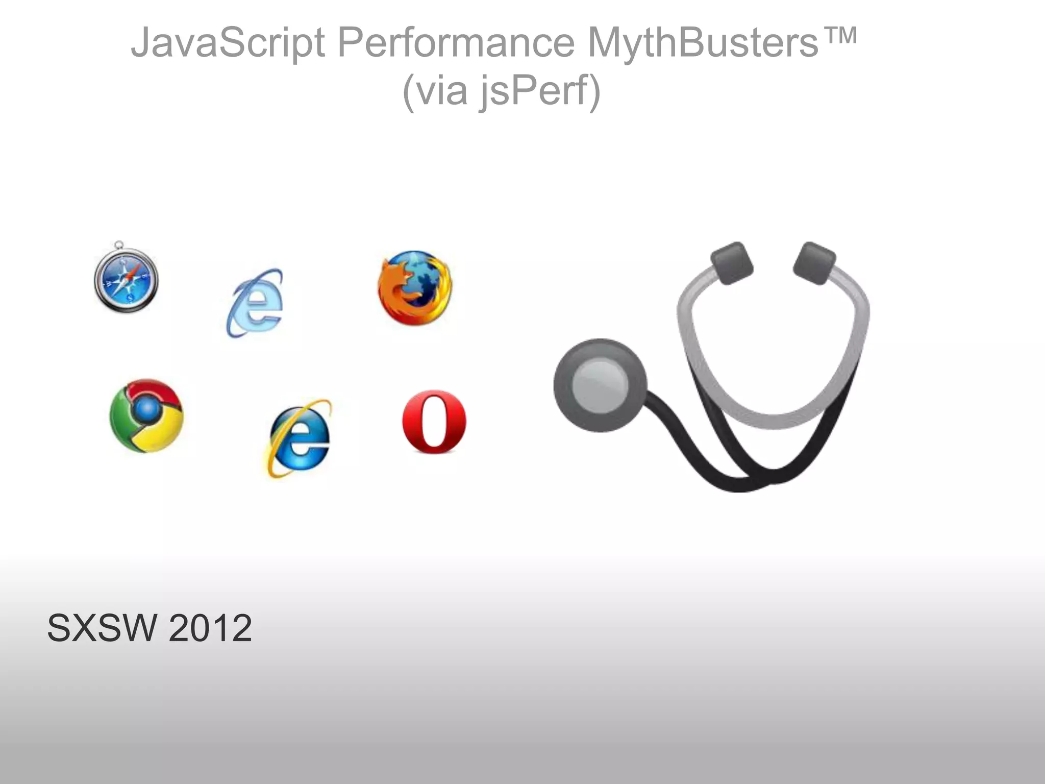 SXSW 2012 JavaScript MythBusters | PPT