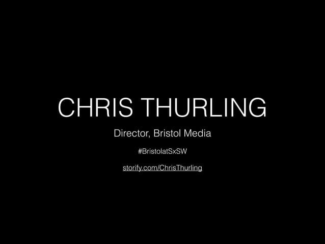 SxSW 2015 - Chris Thurling from Bristol Media presentation to BBMN | PPT