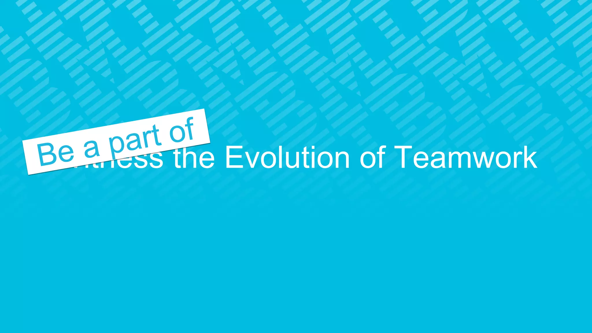 Witness the Evolution of Teamwork | PPT