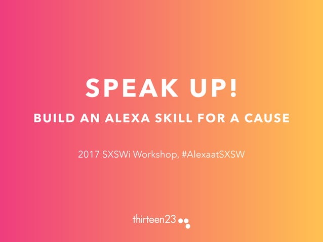 Speak Up! Build an Alexa Skill for a Cause | PPT