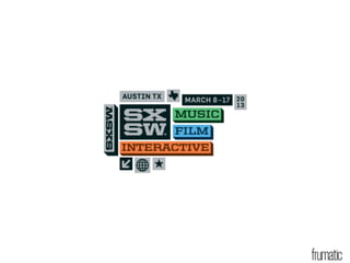 SxSW 2013 Interactive Highlights, Frumatic | PPT