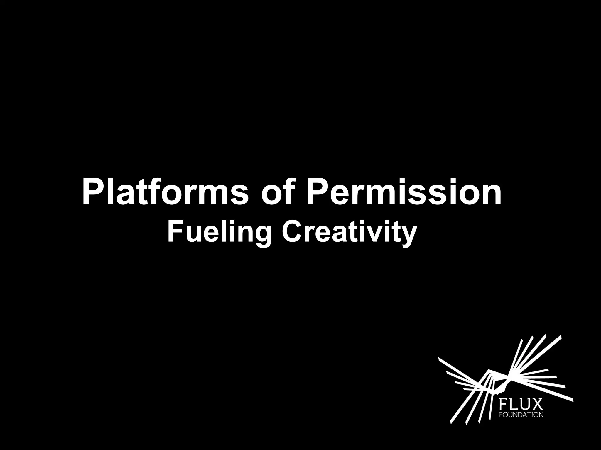 Platforms of Permission - Fueling Creativity | PPT